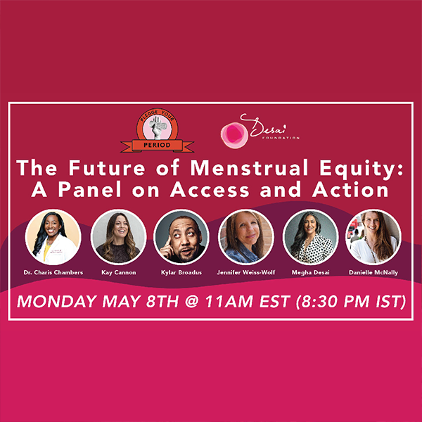 The Future of Menstrual Equity: A Panel on Access & Action 2023 - Desai Foundation